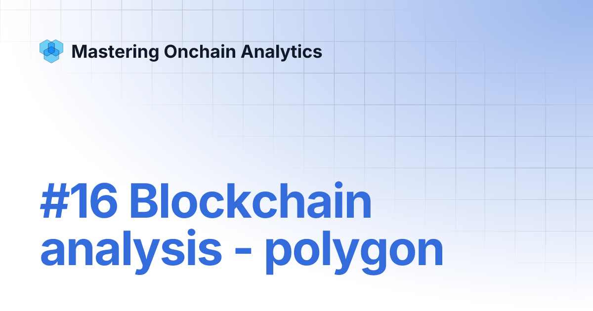 #16 Blockchain analysis - polygon | Mastering Onchain Analytics
