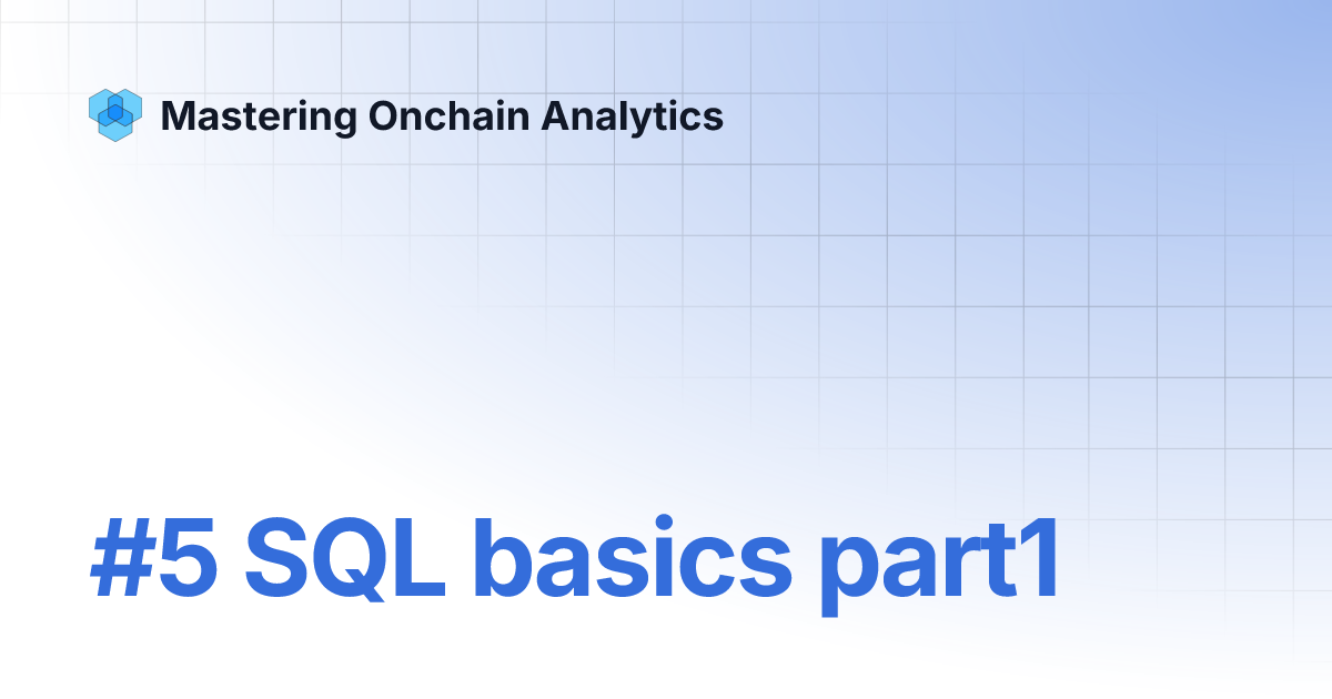 #5 SQL basics part1 | Mastering Onchain Analytics